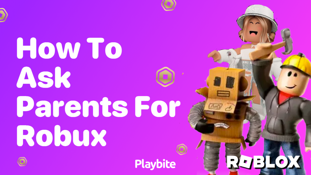 How to Ask Your Parents for Robux - Playbite