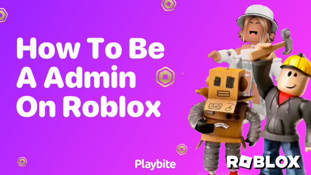 How to Be an Admin on Roblox: Unveiling the Secrets - Playbite