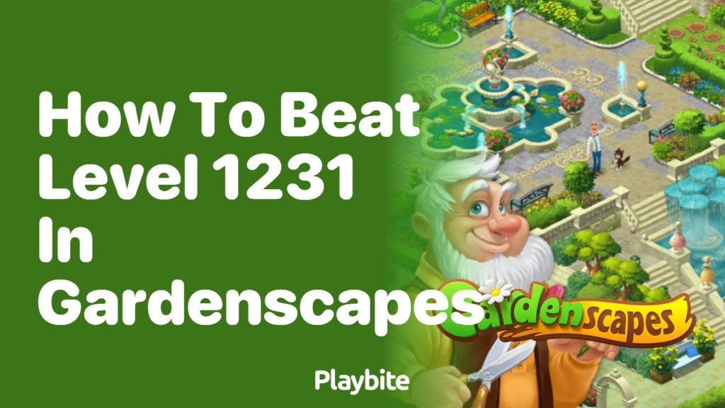 How to Beat Level 1231 in Gardenscapes: A Quick Guide - Playbite