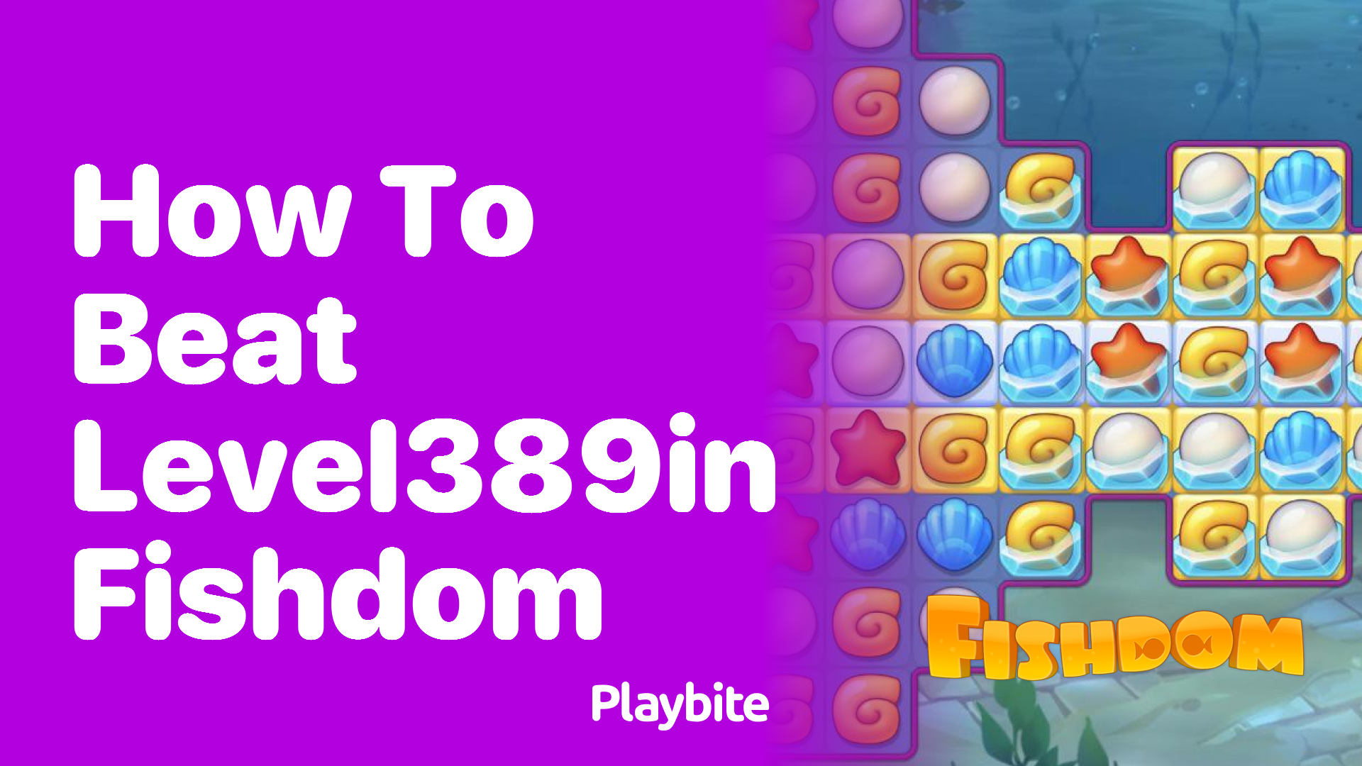How to Beat Level 389 in Fishdom: A Strategy Guide - Playbite