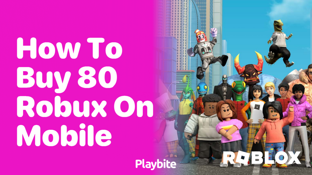 How to Buy 80 Robux on Mobile: A Simple Guide - Playbite