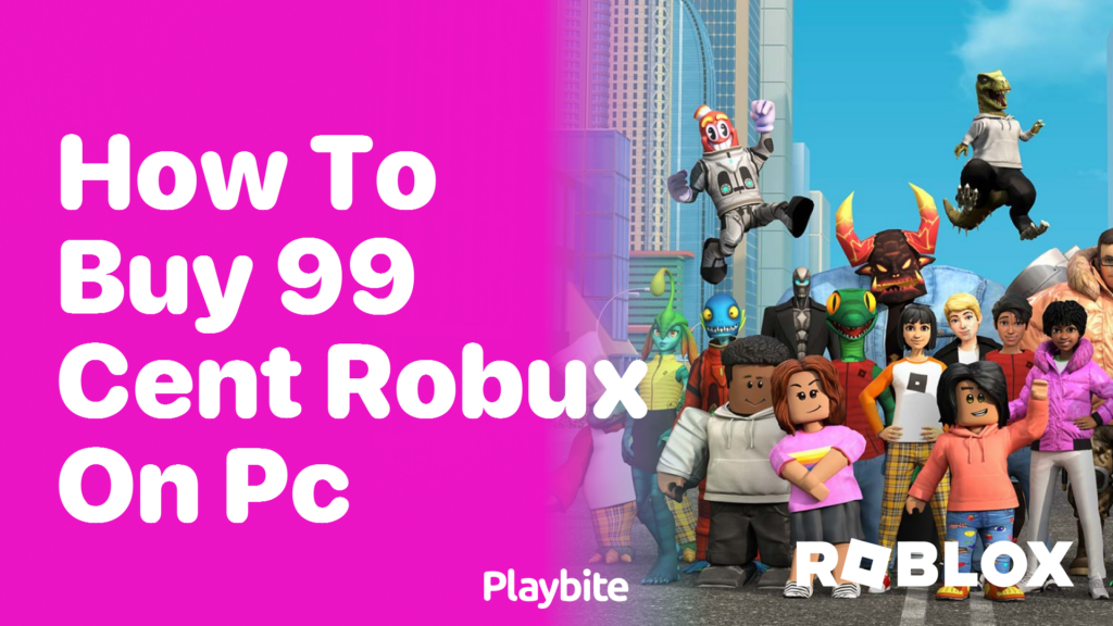 How to Buy 99-Cent Robux on PC: A Quick Guide - Playbite