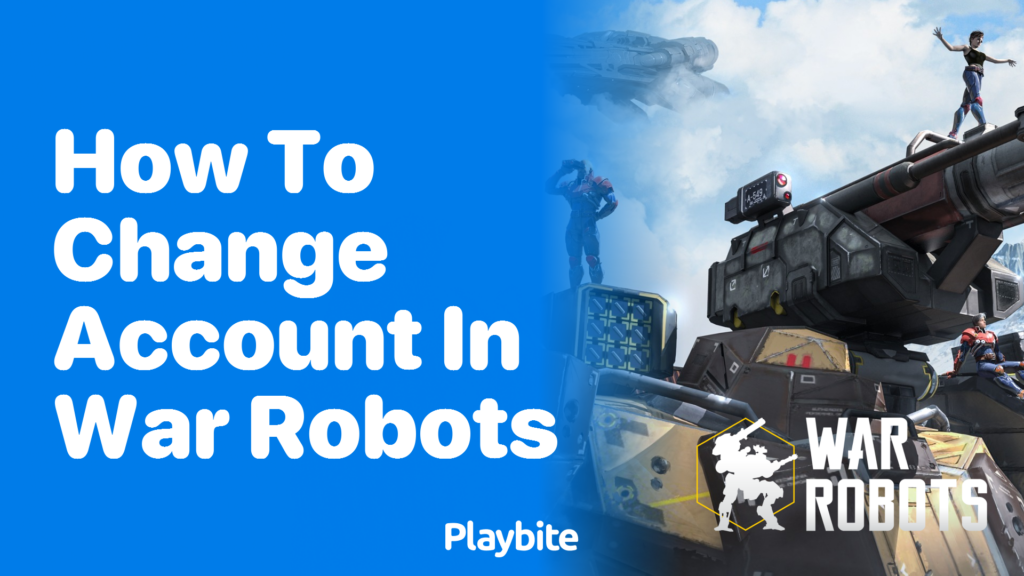 How to Change Your Account in War Robots - Playbite