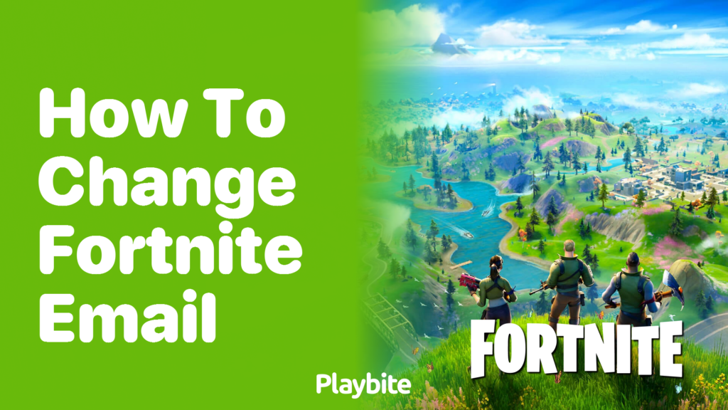 How to Change Your Fortnite Email: A Simple Guide - Playbite