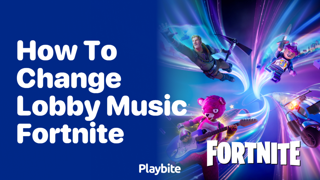 How to Change Lobby Music in Fortnite: A Fun Guide - Playbite
