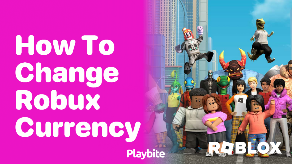 How to Change Robux Currency: Your Ultimate Guide - Playbite