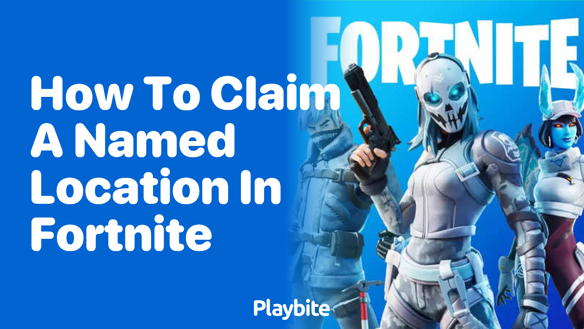 How to Claim a Named Location in Fortnite - Playbite