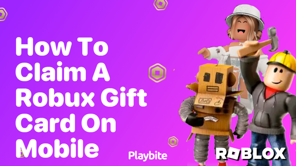 How to Claim a Robux Gift Card on Mobile: A Simple Guide - Playbite