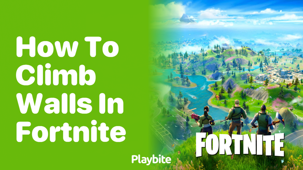 How to Climb Walls in Fortnite: Mastering Vertical Movement - Playbite