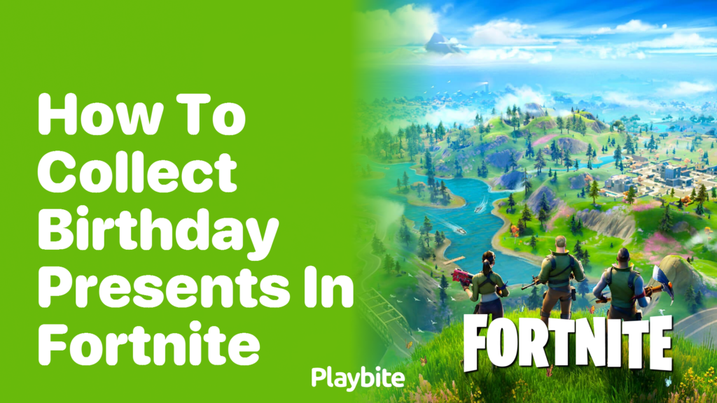 How to Collect Birthday Presents in Fortnite - Playbite