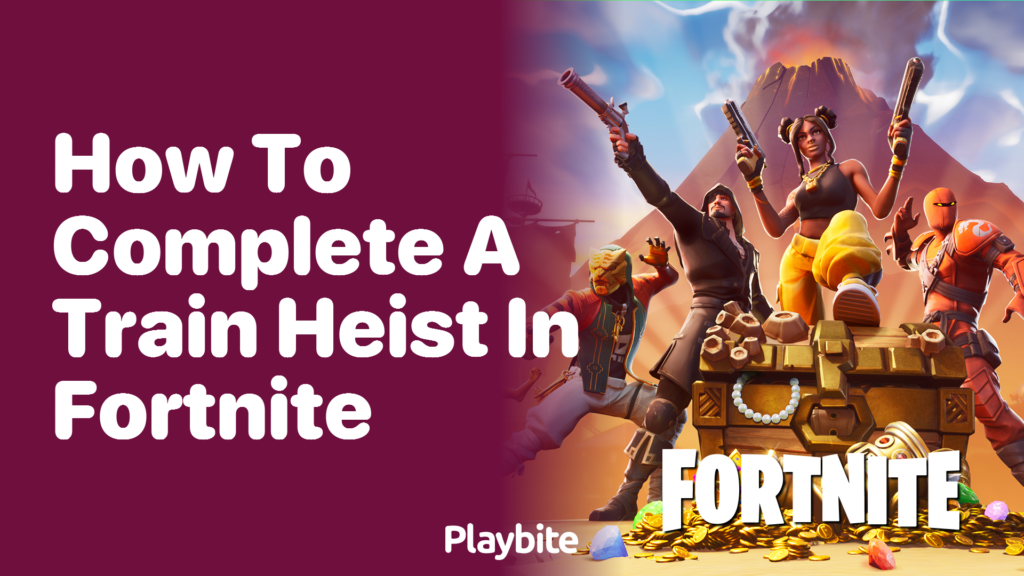 How to Complete a Train Heist in Fortnite: A Quick Guide - Playbite