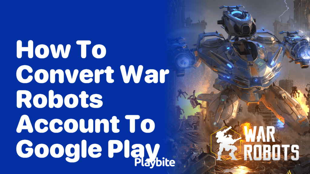 How to Convert Your War Robots Account to Google Play - Playbite