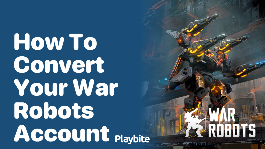 How to Convert Your War Robots Account - Playbite