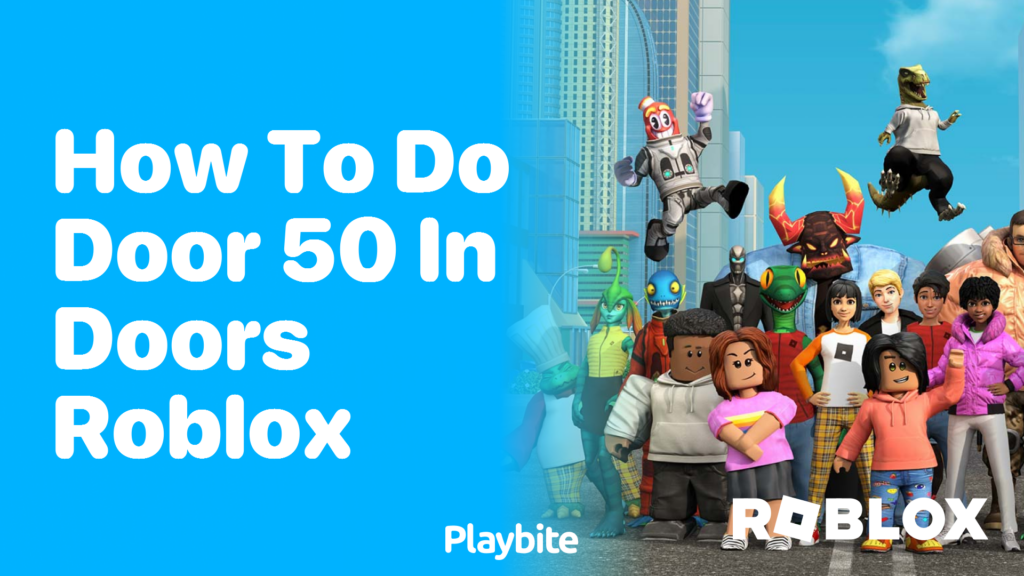 How to Do Door 50 in Doors Roblox: A Quick Guide - Playbite