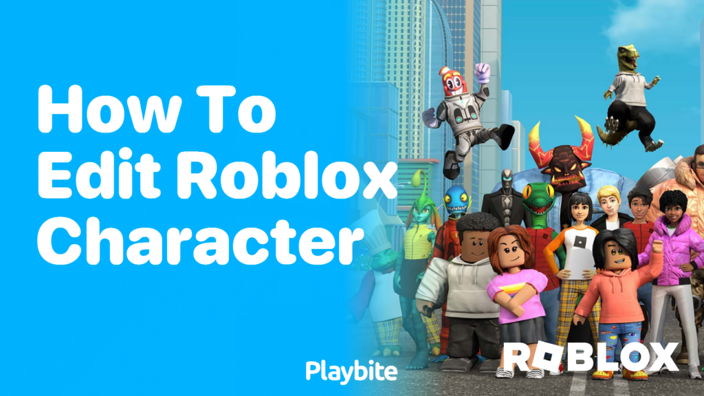 How to Edit Your Roblox Character: A Fun Guide - Playbite