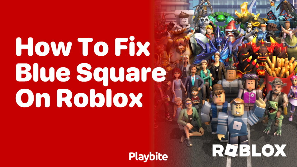 How to Fix the Blue Square on Roblox - Playbite