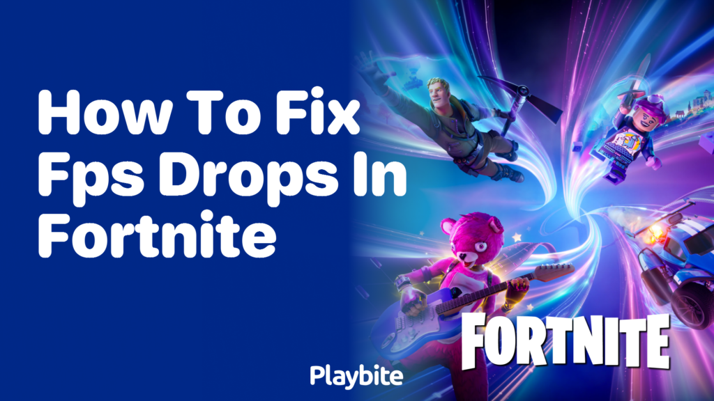 How to Fix FPS Drops in Fortnite: A Quick Guide - Playbite
