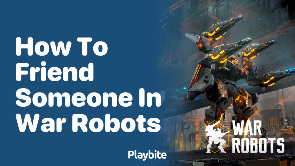 How to Friend Someone in War Robots: A Quick Guide - Playbite