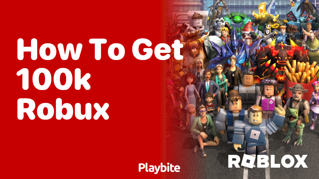 How to Get 100K Robux in Roblox - Playbite