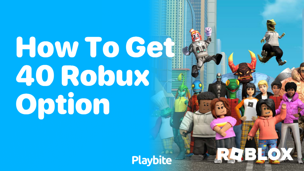How to Get the 40 Robux Option on Roblox - Playbite
