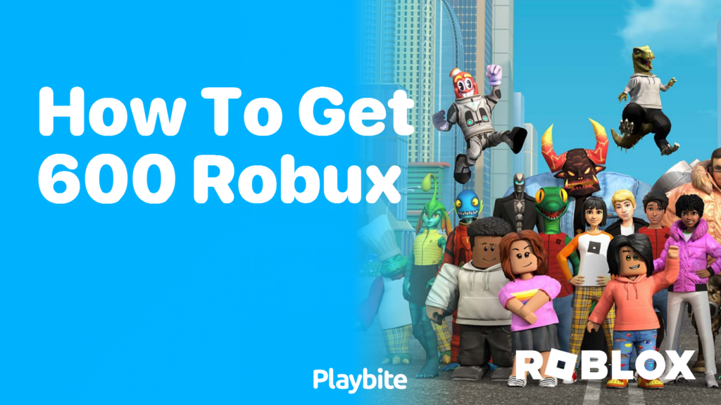 How to Get 600 Robux: A Quick Guide - Playbite