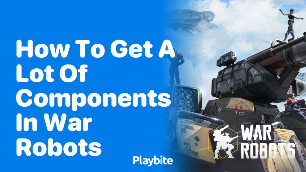 How to Get a Lot of Components in War Robots - Playbite