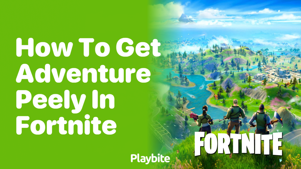 How to Get Adventure Peely in Fortnite: A Simple Guide - Playbite
