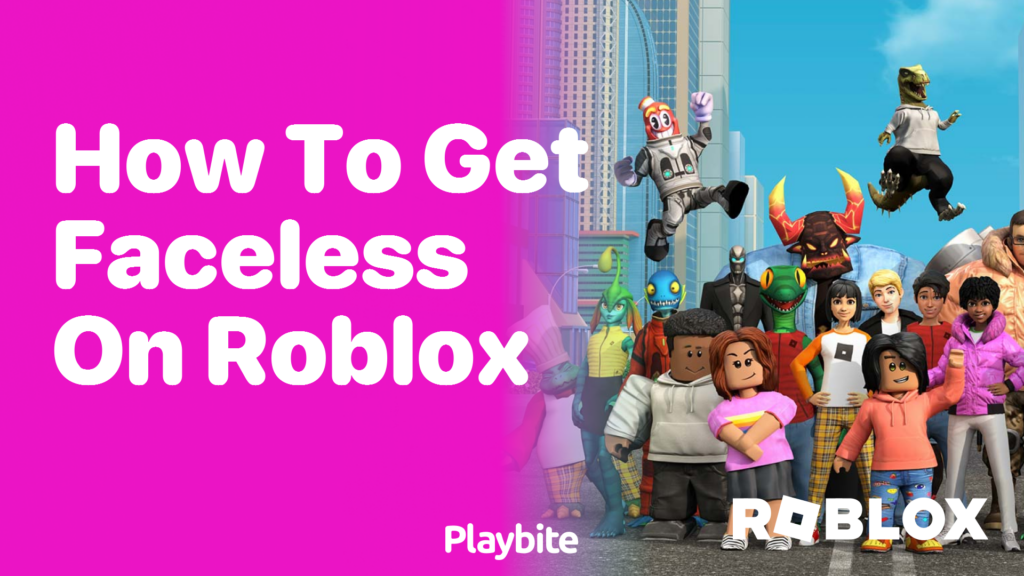 How to Get Faceless on Roblox: A Simple Guide - Playbite