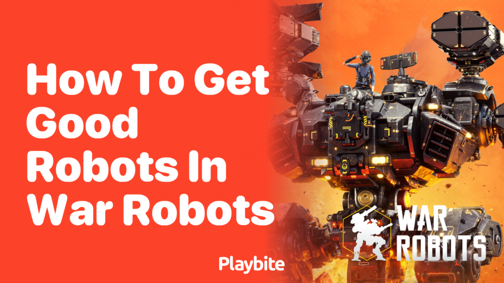 How to Get Good Robots in War Robots - Playbite