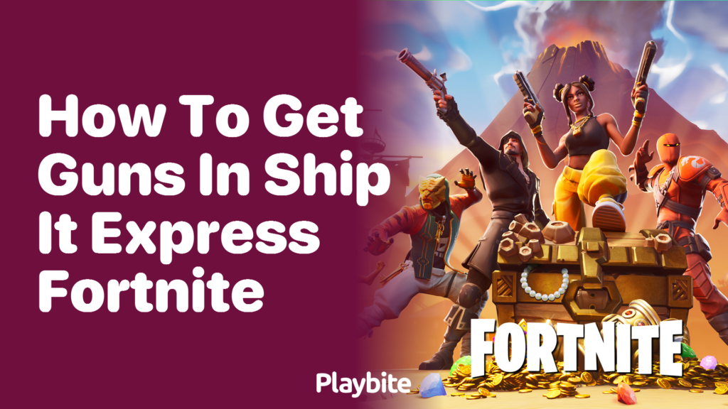 How to Get Guns in Ship It Express Fortnite - Playbite