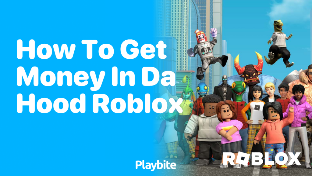 How to Get Money in Da Hood on Roblox - Playbite