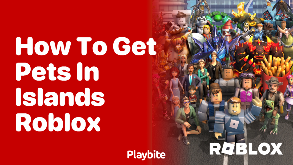 How to Get Pets in Islands on Roblox - Playbite