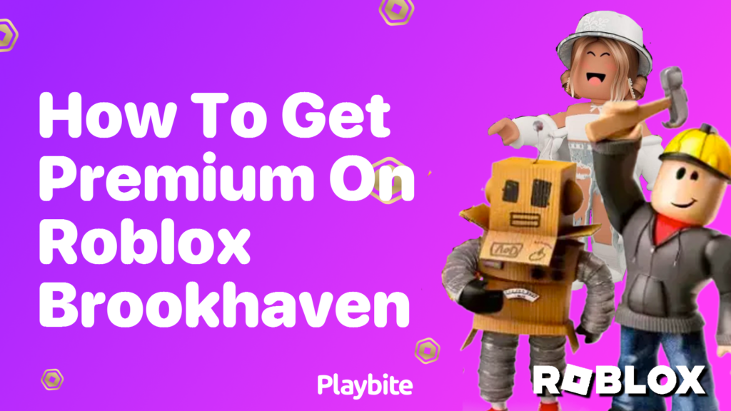 How to Get Premium on Roblox Brookhaven: Your Ultimate Guide - Playbite