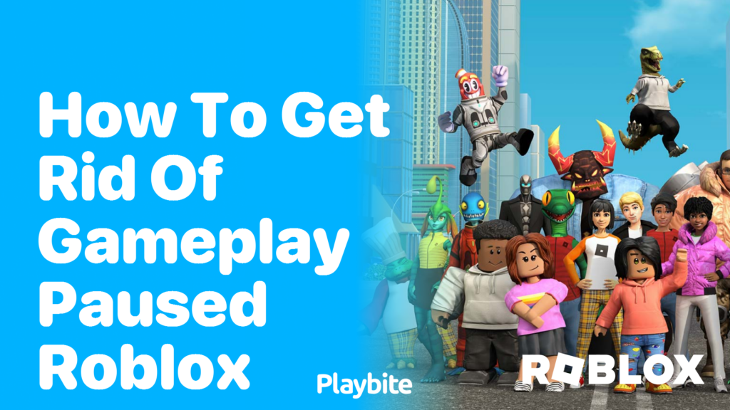How to Get Rid of 'Gameplay Paused' on Roblox - Playbite