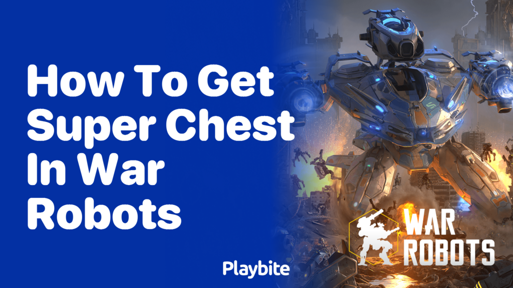 How to Get Super Chest in War Robots: A Simple Guide - Playbite