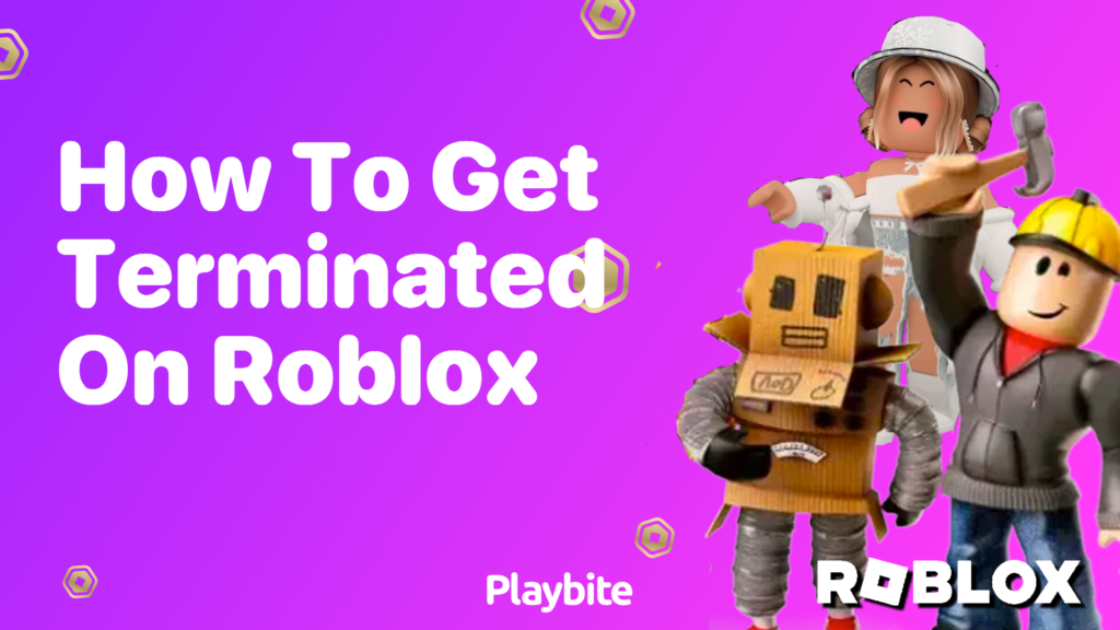 How to Get Terminated on Roblox: What You Need to Avoid - Playbite