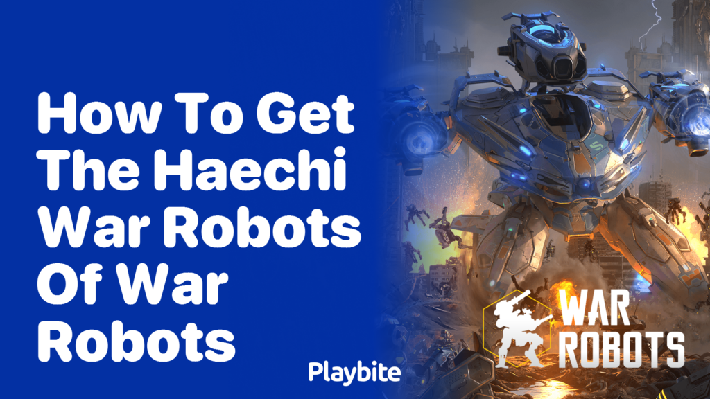 How to Get the Haechi in War Robots - Playbite