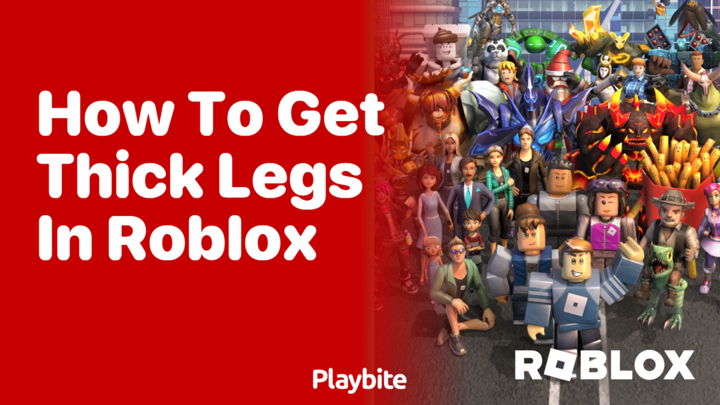 How to Get Thick Legs in Roblox: A Fun Guide - Playbite