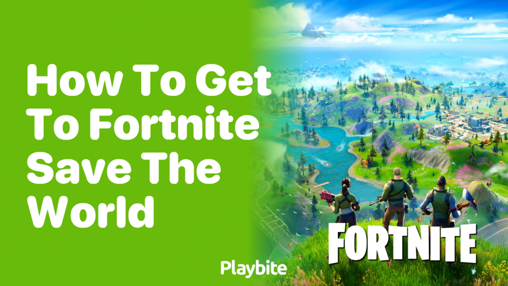 How to Access Fortnite Save The World - Playbite