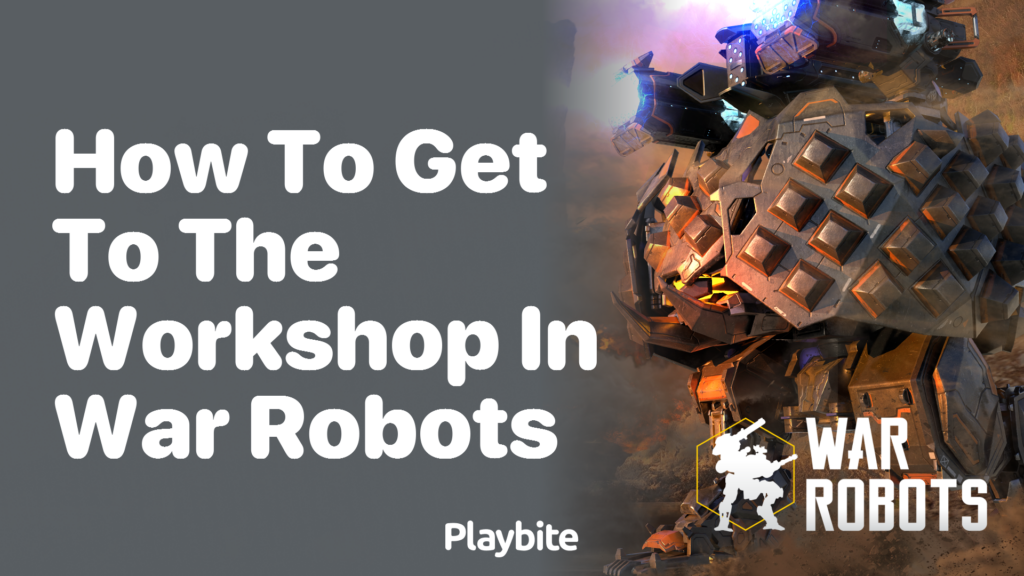 How to Get to the Workshop in War Robots - Playbite