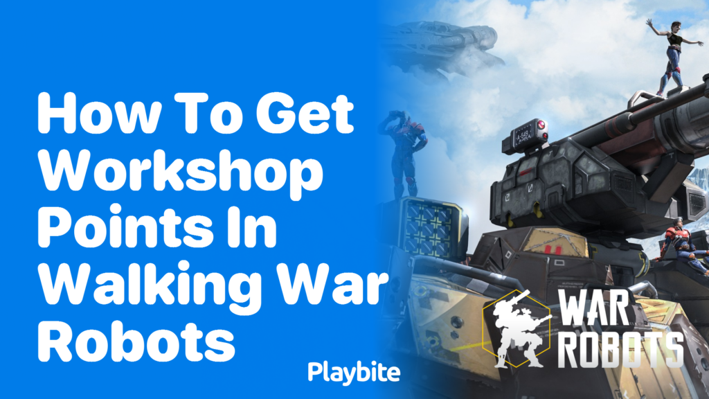 How to Get Workshop Points in Walking War Robots - Playbite