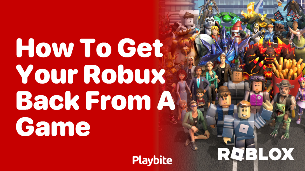 How to Get Your Robux Back from a Game - Playbite