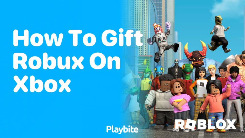 How to Gift Robux on Xbox: A Fun and Easy Guide - Playbite