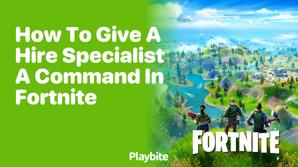 How to Give a Hire Specialist a Command in Fortnite - Playbite