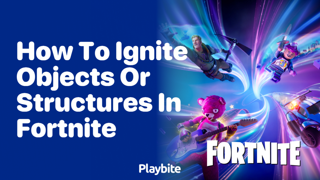 How to Ignite Objects or Structures in Fortnite - Playbite