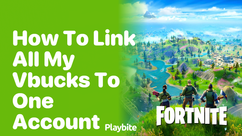 How to Link All My V-Bucks to One Account - Playbite