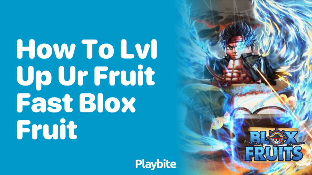 How to Level Up Your Fruit Fast in Blox Fruit - Playbite