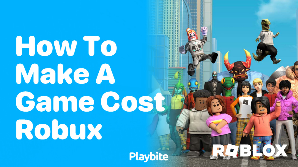 How to Make a Game Cost Robux on Roblox - Playbite