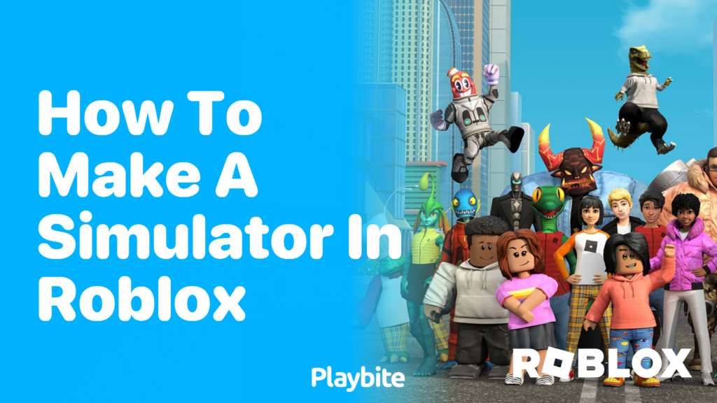How to Make a Simulator in Roblox: A Beginner's Guide - Playbite