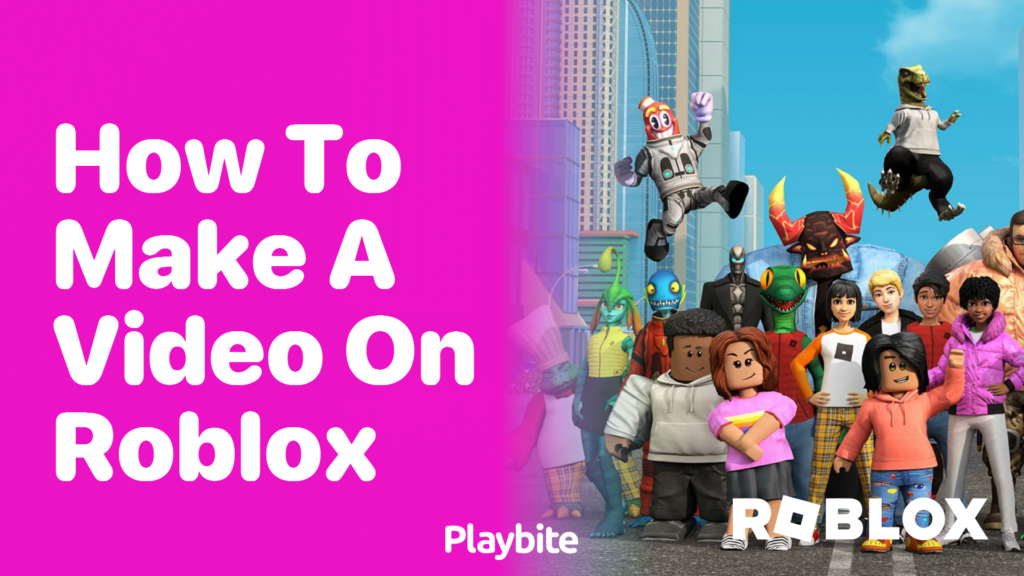 How to Make a Video on Roblox: A Fun Guide for Creators - Playbite